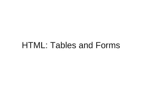Ppt Html Tables And Forms Objectives Use Tables To Structure A Webpage Use Forms To Collect