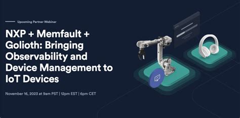 Memfault Webinar Nxp Memfault Golioth Bringing Observability And Device Management To Iot