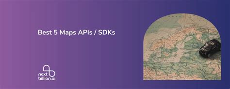 Best 5 Maps Apis Sdks Nextbillionai