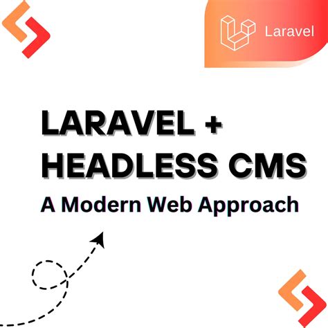 Integrating Laravel With Headless Cms A Modern Approach To Web Development Appeak Technologies Llp