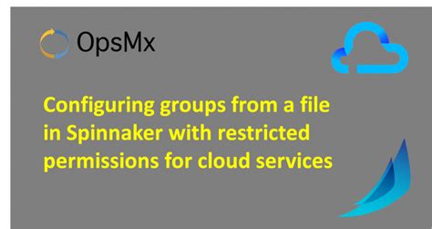 Configuring Groups From A File In Spinnaker With Restricted Permissions