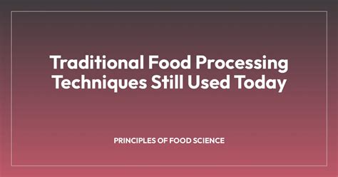 Traditional Food Processing Techniques Still Used Today Dietetics Academy