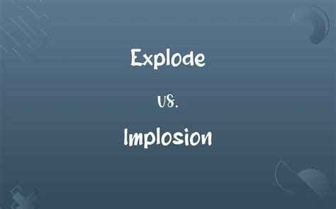 Explode Vs Implosion Difference Between