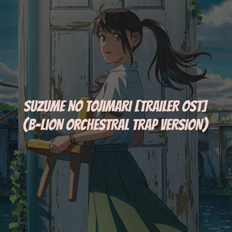 Listen To Music Albums Featuring Suzume No Tojimari Trailer Ost