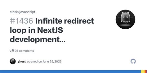 Infinite Redirect Loop In Nextjs Development Environment · Issue 1436 · Clerkjavascript · Github