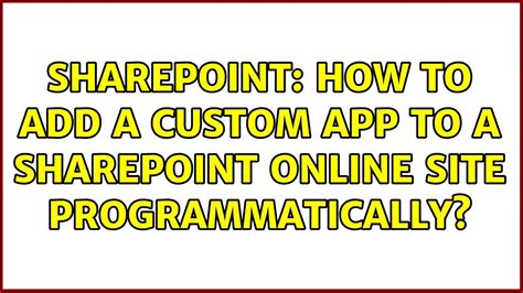 Sharepoint How To Add A Custom App To A Sharepoint Online Site Programmatically Youtube
