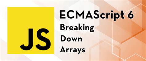 Ecmascript 6 Breaking Down Arrays Discoversdk Blog