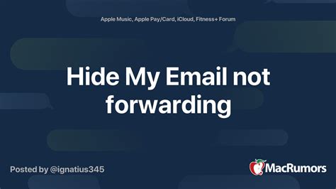 hide my email not forwarding macrumors forums