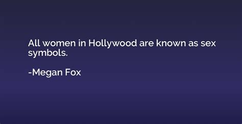All Women In Hollywood Are Known As Sex Symbols Megan Fox