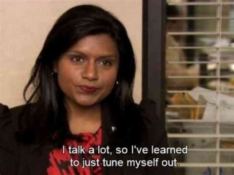 I Talk A Lot So Ive Learned To Just Tune Myself Out Kelly Kapoor