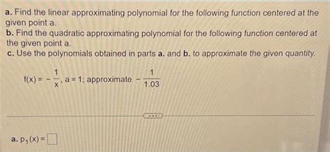 Solved A Find The Linear Approximating Polynomial For The Chegg