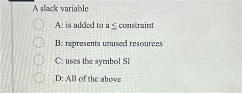 Solved A Slack VariableA Is Added To A ConstraintB Chegg Com