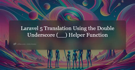 Laravel 5 Translation Using The Double Underscore Helper Function Stillat