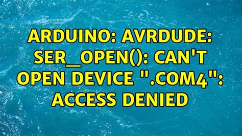 Arduino Avrdude Ser Open Can T Open Device COM4 Access Denied 2 Solutions YouTube