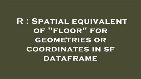 R Spatial Equivalent Of Floor For Geometries Or Coordinates In Sf