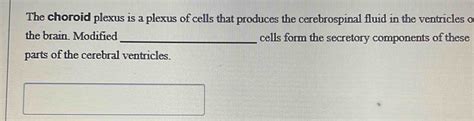 Solved The Choroid Plexus Is A Plexus Of Cells That Produces The Cerebrospinal Fluid In The