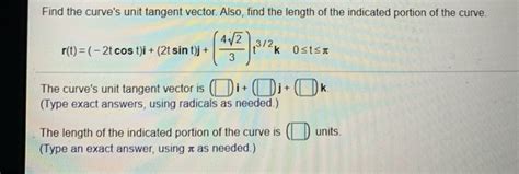 Solved Find The Curve S Unit Tangent Vector Also Find The Chegg
