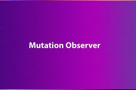 How To Use Mutation Observer In Javascript Simplify Script Posted On