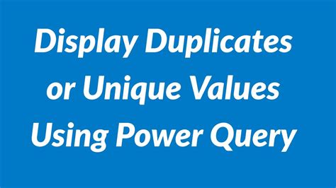 Display Duplicates Or Unique Values Using Power Query 2021 YouTube