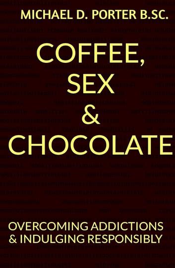 COFFEE SEX CHOCOLATE EBook By Michael D Porter B Sc EPUB Rakuten Kobo United States