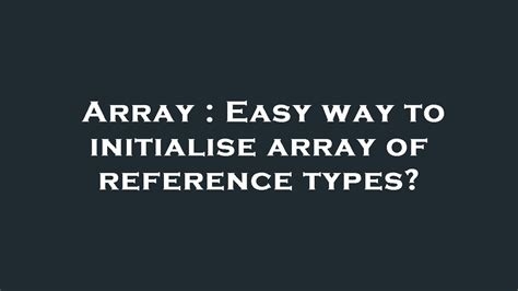 Array Easy Way To Initialise Array Of Reference Types Youtube