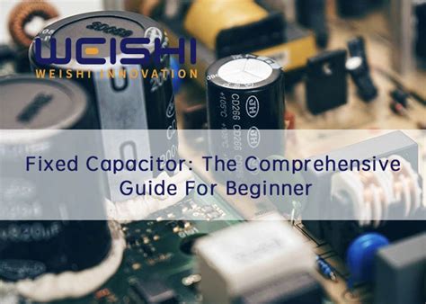Fixed Capacitor The Comprehensive Guide For Beginner