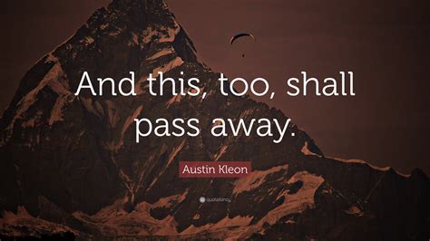 Austin Kleon Quote “and This Too Shall Pass Away”