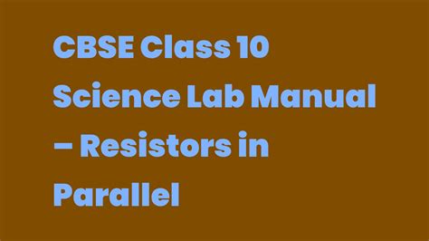 Cbse Class 10 Science Lab Manual Resistors In Parallel Write A Topic
