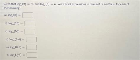 Solved Given That Loga M And Loga N Write Exact Chegg