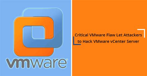 Critical Vmware Flaw Let Attackers To Hack Vmware Vcenter Server