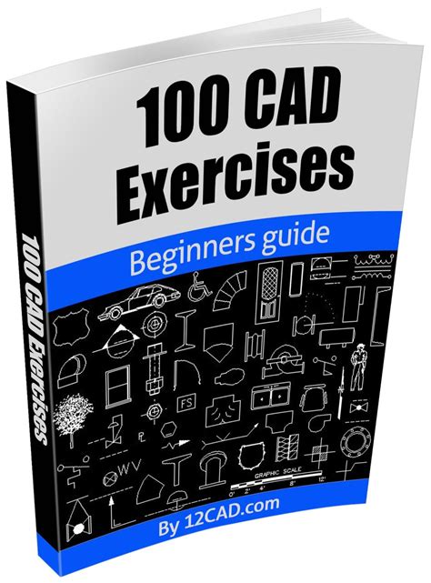100 Cad Exercises Learn By Practicing Learn To Design 2d And 3d Models By Practicing With