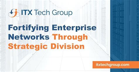 Why Network Segmentation Is Important For Enterprise Networks Itx Tech Group