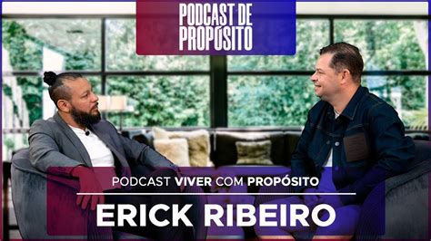 Podcast De Propósito Erick Ribeiro Youtube