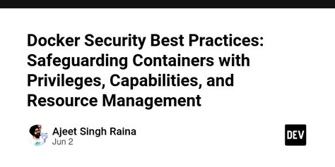 Docker Security Best Practices Safeguarding Containers With Privileges