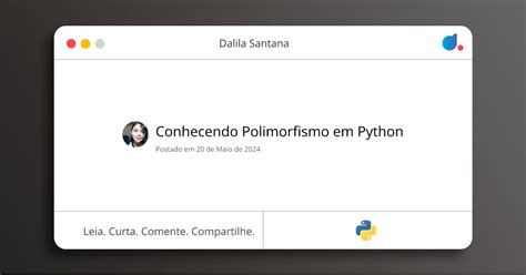 Conhecendo Polimorfismo Em Python Dalila Santana Python Dio