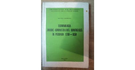 Terminologia Juridic Administrativa Romaneasca In Perioada 1780 1850 De