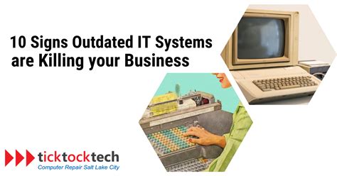 10 Signs Outdated It Systems Are Killing Your Business Ticktocktech Computer Repair Salt