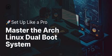 a step by step guide to setting up an arch linux dual boot system