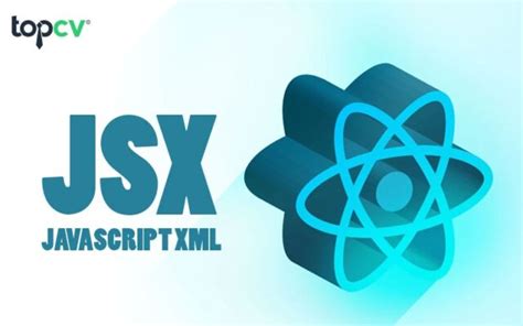 Jsx Là Gì Tìm Hiểu Chi Tiết Về Javascript Xml Trong Reactjs
