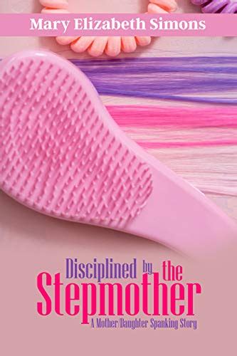 Disciplined By The Stepmother A Mother Babe Spanking Story Kindle Edition By Simons Mary