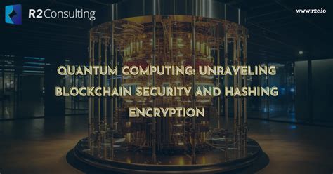 quantum computing unraveling blockchain security and hashing encryption