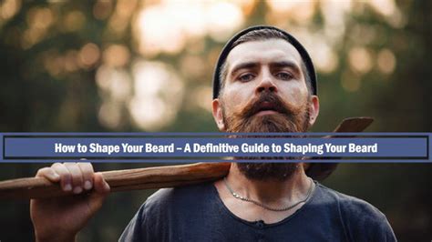 How To Shape Your Beard A Definitive Guide To Shaping Your Beard