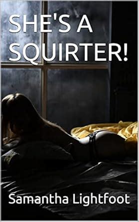 Shes A Squirter Kindle Edition By Lightfoot Samantha Literature