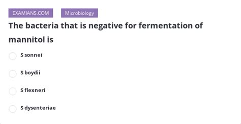 The Bacteria That Is Negative For Fermentation Of Mannitol Is Examians
