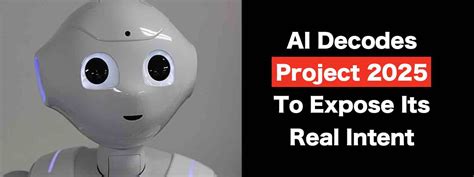 Ai Decodes Project 2025 To Expose Its Real Intent