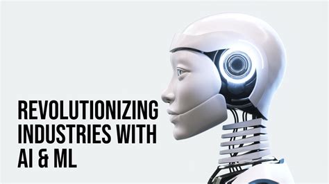 Unleashing The Power Of Ai And Ml Transforming Industries And Shaping