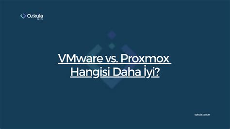 Vmware Vs Proxmox Hangisi Daha İyi Özkula Blog