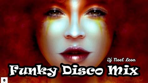 Old School Funky Disco House Party Mix Dj Noel Leon Youtube
