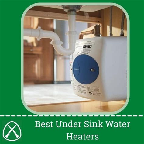 Best Under Sink Water Heaters Reviews Buyers Guide 2021