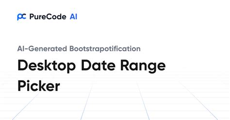 Build Great Bootstrapotification Desktop Date Range Picker Components Faster Using Ai Tools